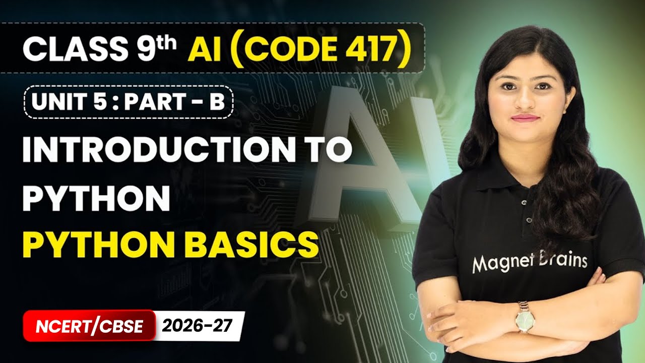 Python Basics - Introduction to Python | Class 9 AI | Unit 5 (CODE 417) Part B | CBSE 2026-27