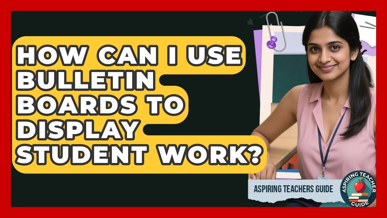 How Can I Use Bulletin Boards To Display Student Work? - Aspiring Teacher Guide