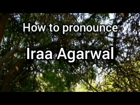 How to Pronounce Iraa Agarwal