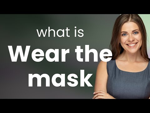 Understanding the Phrase "Wear the Mask"