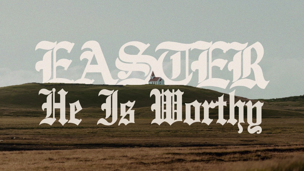 He Is Worthy | Easter 2026