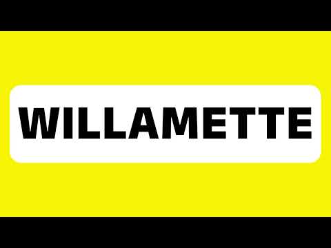 How to Pronounce Willamette (River in Oregon, U.S.) Correctly
