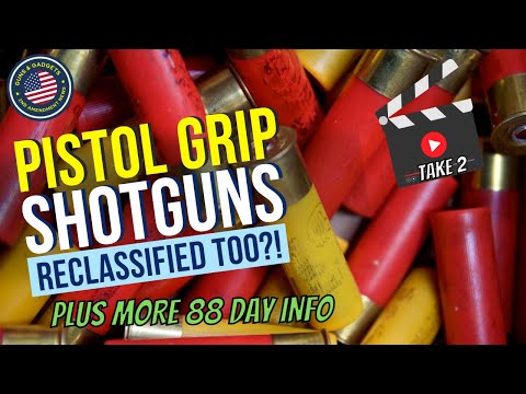 TAKE 2 (Audio Fix): ATF Reclassifying Pistol Grip Shotguns Too?!? Plus More On The 88 Day Info