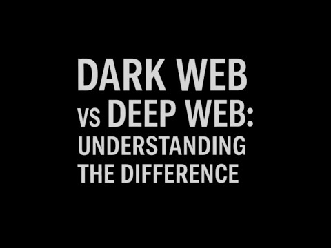 DARK WEB and DEEP WEB: Understanding the Difference