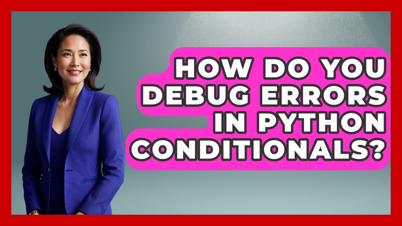 How Do You Debug Errors in Python Conditionals? | Python Code School News