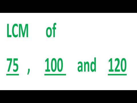 LCM of 75 , 100 and 120