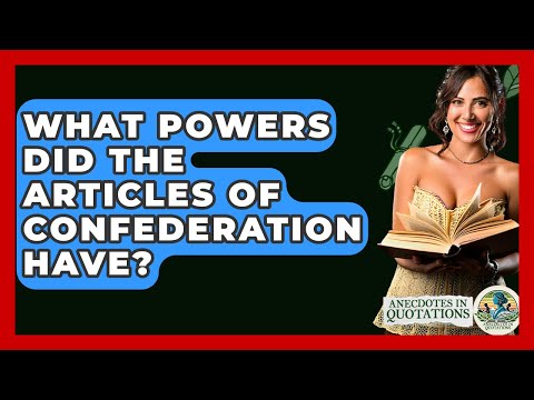 What Powers Did The Articles Of Confederation Have? - Anecdotes in Quotation