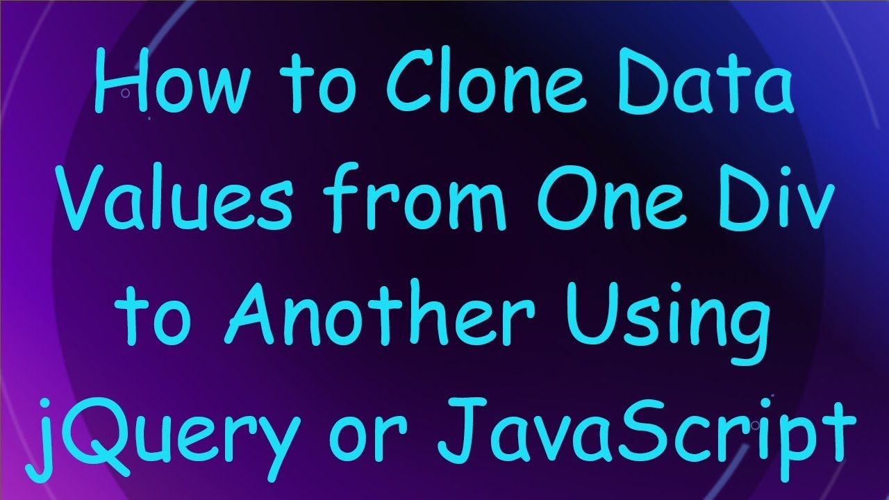 How to Clone Data Values from One Div to Another Using jQuery or JavaScript