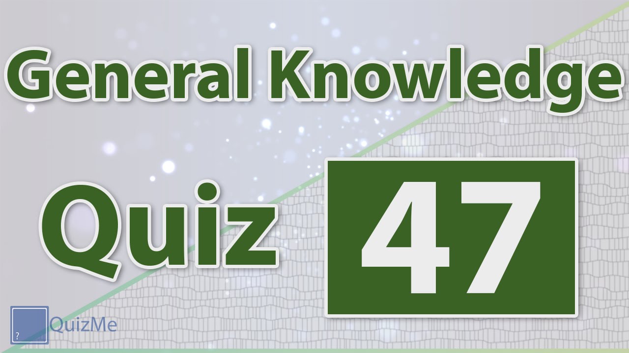 General Knowledge Quiz | Number 47 | QuizMe