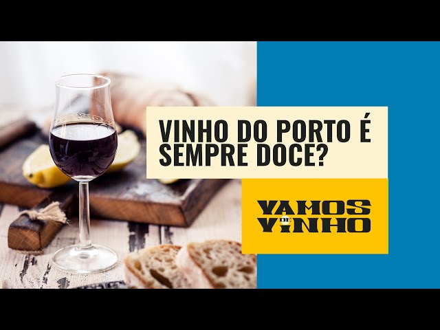 Vinho do Porto é sempre doce?