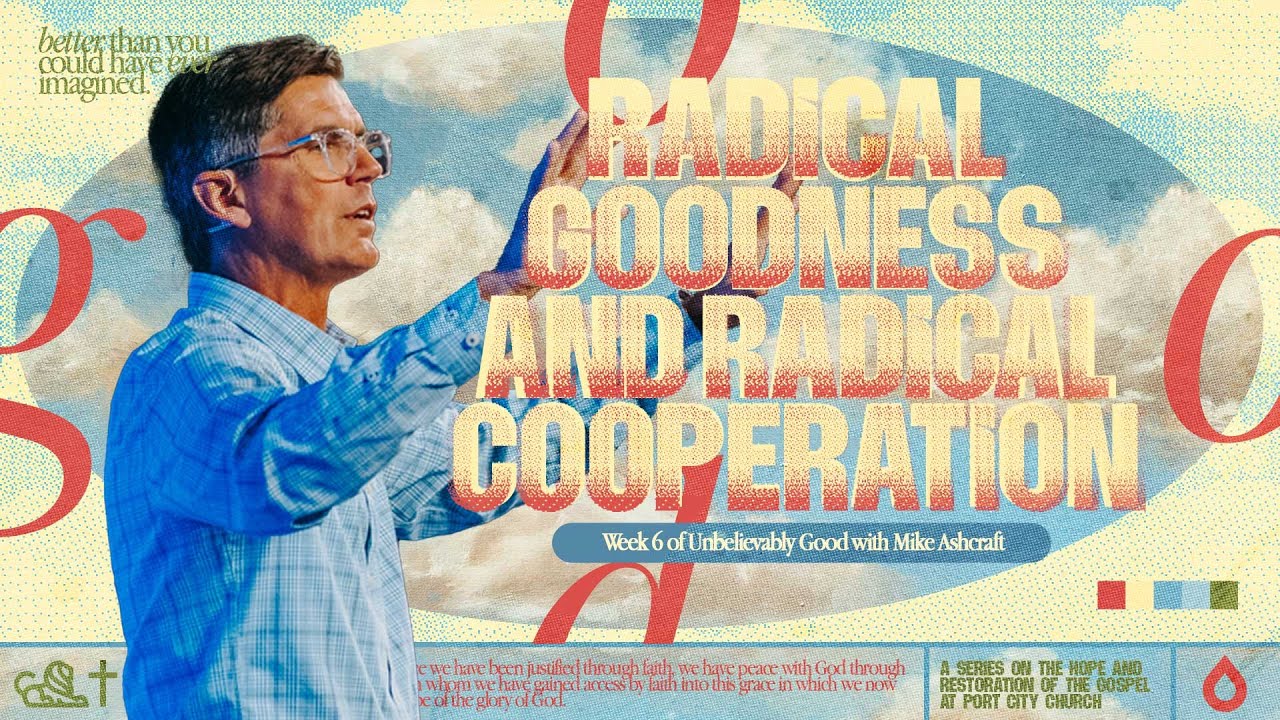 “Radical Goodness and Radical Cooperation” | Unbelievably Good, Part 6 ...