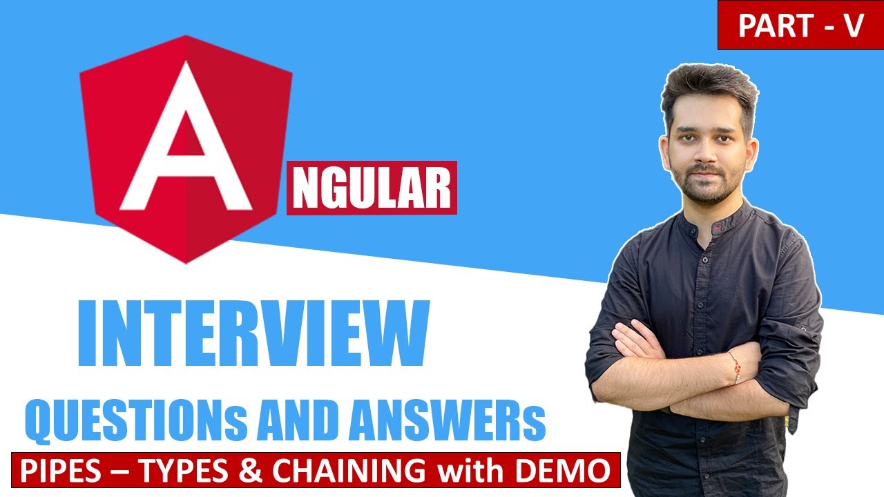 PART- 5 | Angular Interview Questions & Answers | PIPES | CUSTOM PIPES | PIPES CHAINING W DEMO #2022