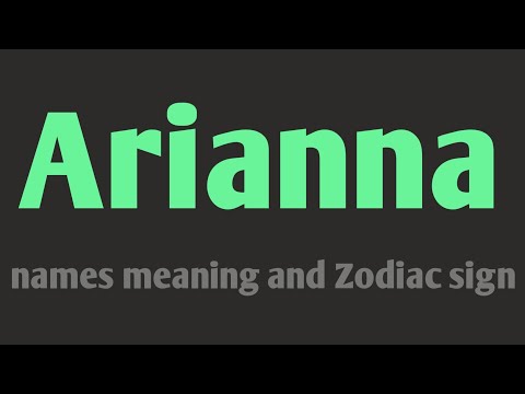 Arianna names meaning and Zodiac sign I girls names