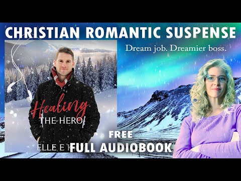 COMPLETE AUDIOBOOK | Healing the Hero by Elle E. Kay | Christian Romantic Suspense