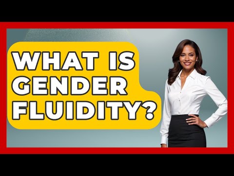 What Is Gender Fluidity? - The Ethical Compass