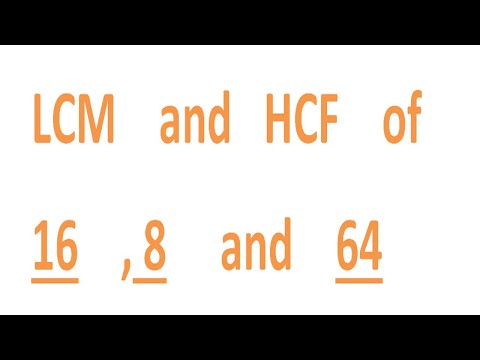 LCM and HCF of 16 , 8 and 64