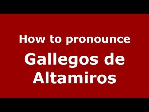 How to pronounce Gallegos de Altamiros (Spanish/Spain) - PronounceNames.com