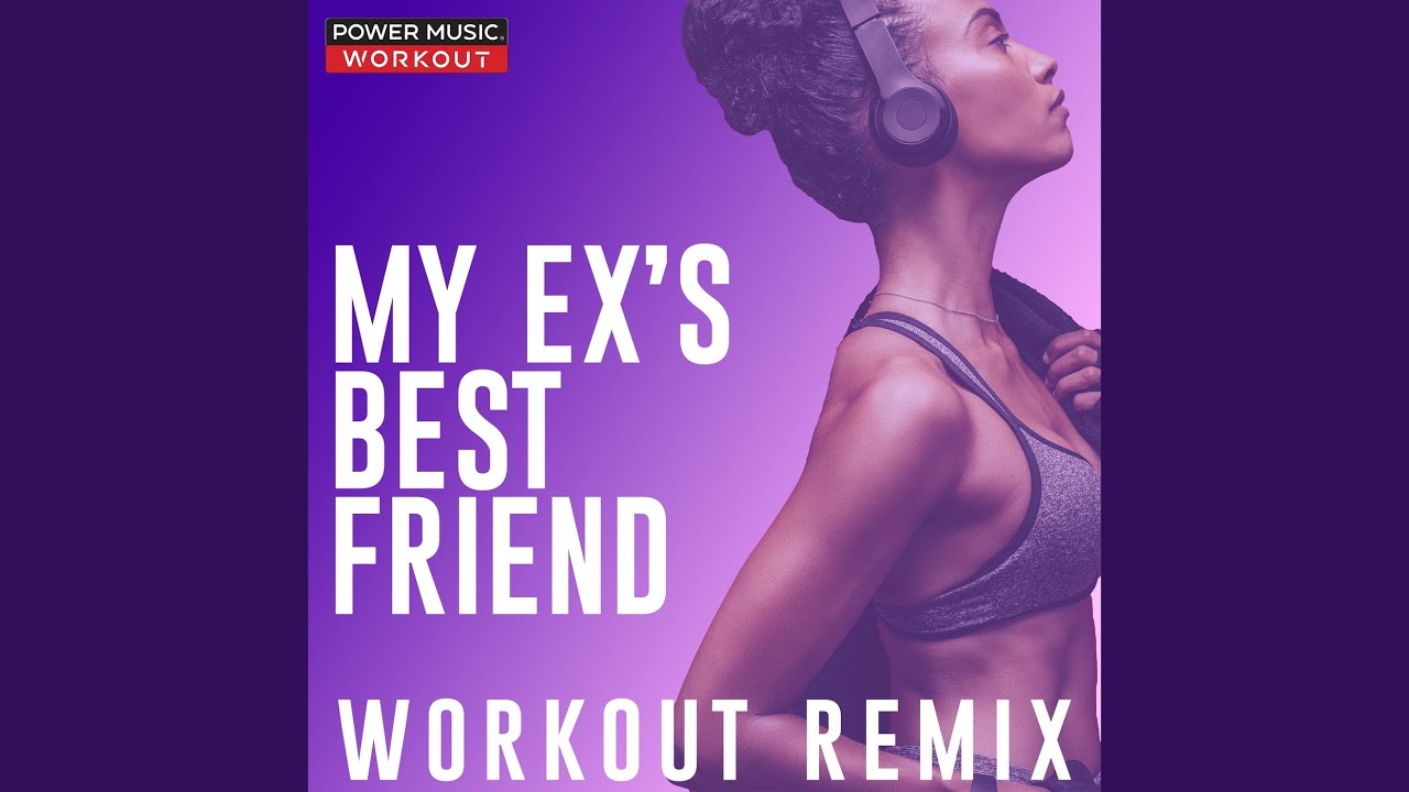 My Ex's Best Friend (Extended Workout Remix 128 BPM)