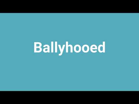 'Ballyhooed' Meaning and Pronunciation