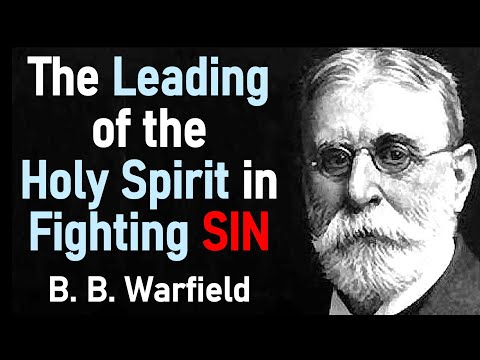 Benjamin B. Warfield – The Leading of the Holy Spirit in Fighting Sin ...
