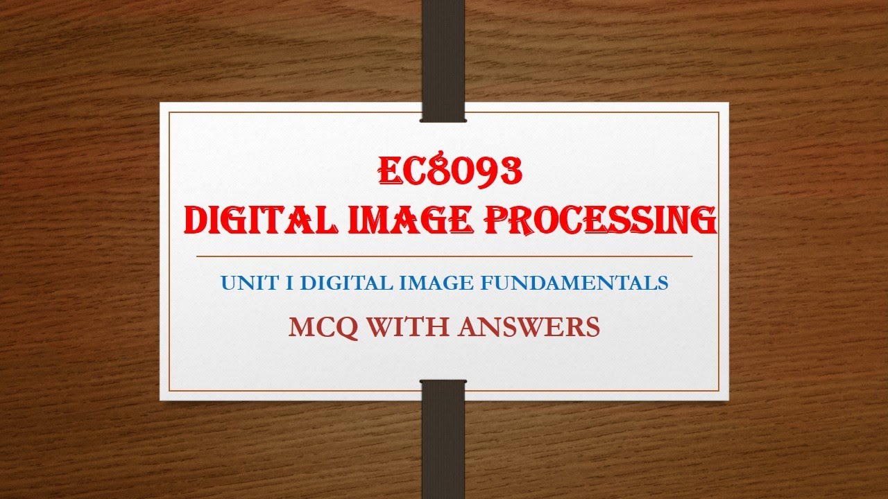 DIGITAL IMAGE PROCESSING-UNIT-1,MCQ WITH ANSWERS