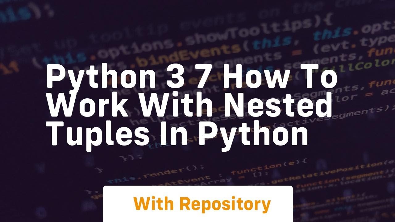 Python 3 7 how to work with nested tuples in python