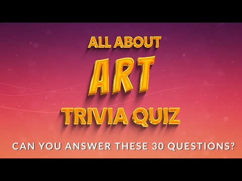 All About ART Trivia Quiz : Can You Answer These 30 Questions?