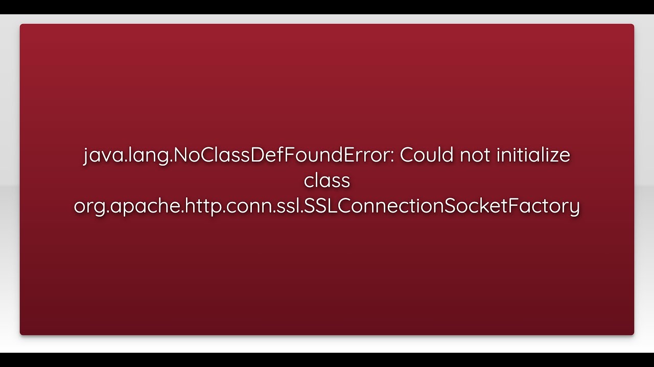 java.lang.NoClassDefFoundError: Could not initialize class org.apache.http.conn.ssl.SSLConnectio...
