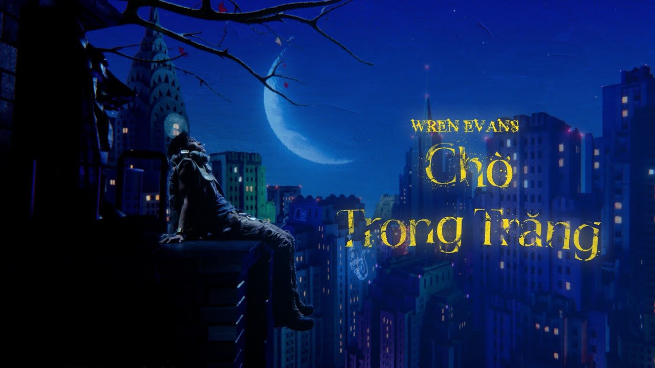 Lyrics & Translations of CHỜ TRONG TRĂNG by Wren Evans | Popnable