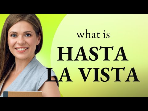 Hasta La Vista: Unveiling a Popular Spanish Phrase