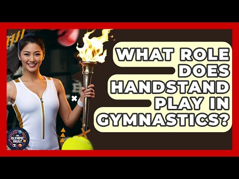 What Role Does Handstand Play In Gymnastics? - The Olympic Vault