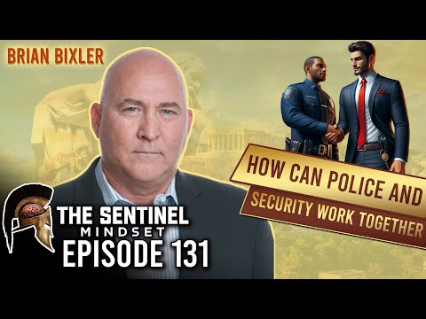 #131 - HOW CAN POLICE AND SECURITY WORK TOGETHER - Brian Bixler ...