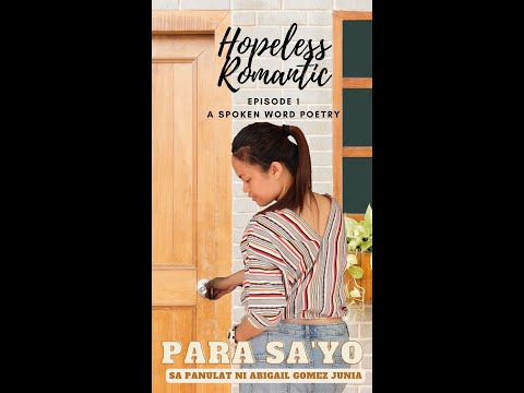 HOPELESS ROMANTIC - EPISODE 1: "Para Sa'yo" | Filipino Spoken Word Poetry | Abigail Junia