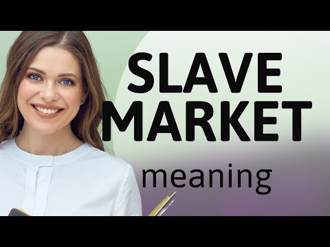 Slave market — SLAVE MARKET meaning