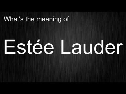 What's the meaning of "Estée Lauder", How to pronounce Estée Lauder?