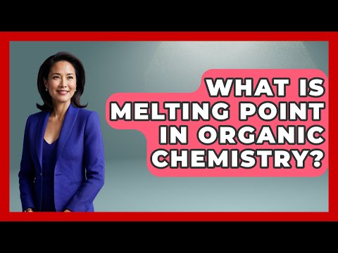 What Is Melting Point In Organic Chemistry? - Chemistry For Everyone