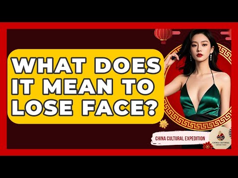 What Does It Mean To Lose Face? - China Cultural Expedition