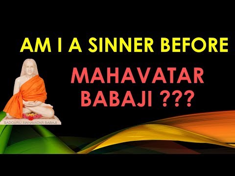 AM I A SINNER BEFORE MAHAVATAR BABAJI