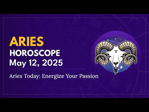 Daily ARIES Horoscope (May 12, 2025) ♈️ 🌟 Aries Today: Energize Your Passion