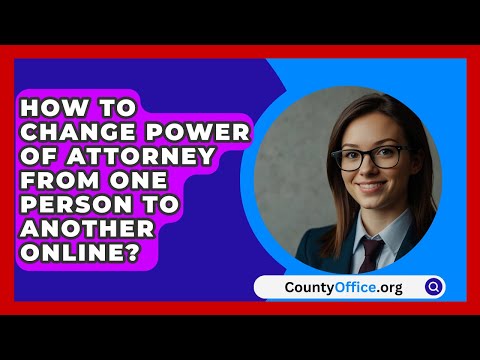 How To Change Power Of Attorney From One Person To Another Online? - CountyOffice.org