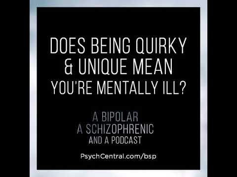 EP 19: Does Being Quirky & Unique Mean You’re Mentally Ill?