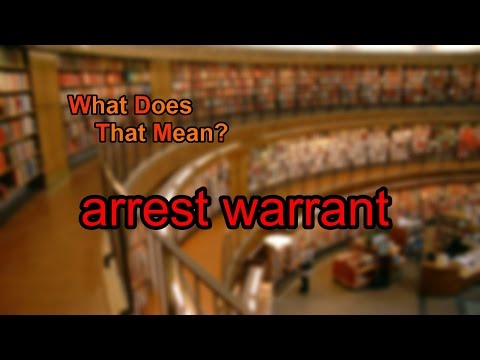 What does arrest warrant mean?