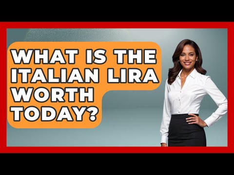 What Is The Italian Lira Worth Today? - The Collectibles Guide