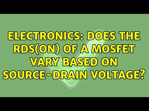 Electronics: Does the Rds(on) of a MOSFET vary based on source-drain voltage? (3 Solutions!!)