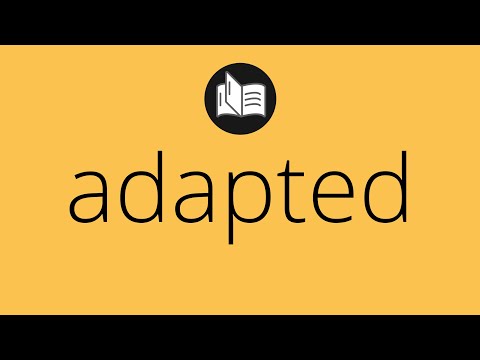 What ADAPTED means • Meaning of ADAPTED • adapted MEANING • adapted DEFINITION