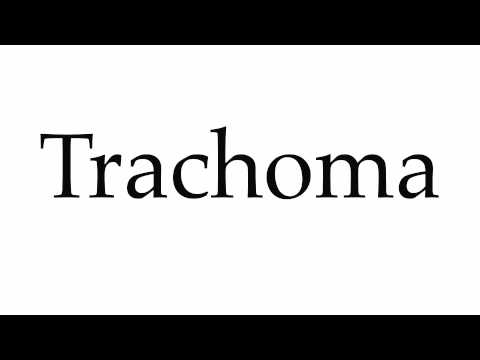 How to Pronounce Trachoma