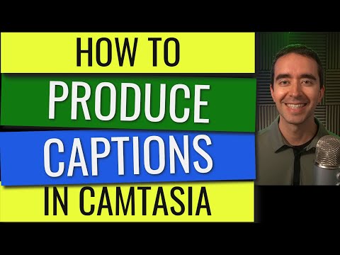 How to Produce Videos with Captions in Camtasia for Mac and PC