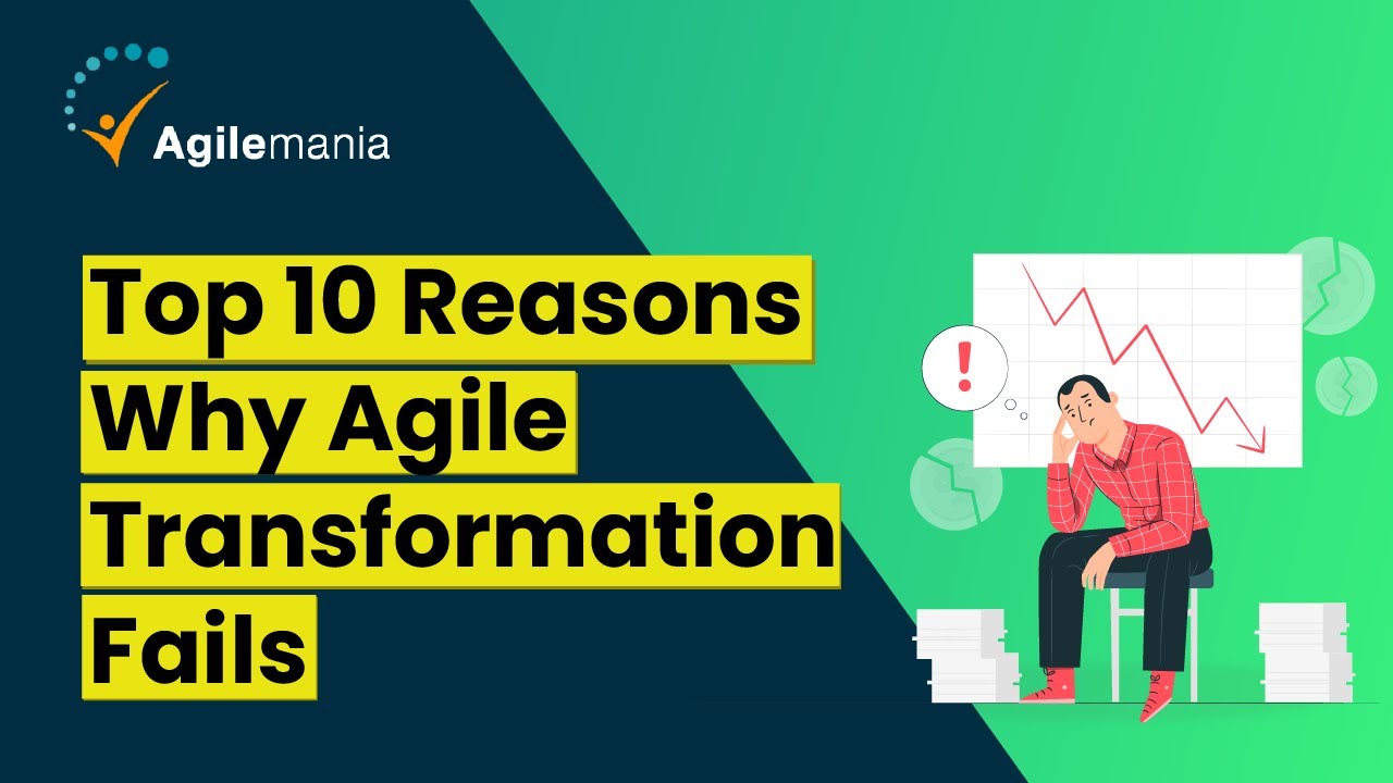Top 10 Reasons Why Agile Transformations Fail & How to fix them? | Agilemania