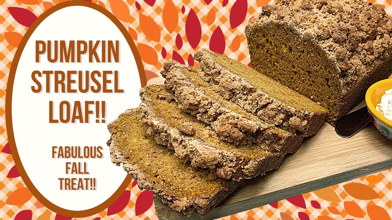 PUMPKIN STREUSEL LOAF!!  FABULOUS FALL TREAT!!