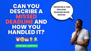 Tell me about a time when you missed a deadline. What happened, and how ...